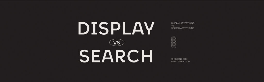 Display Advertising Vs. Search Advertising: Choosing The Right Approach ...